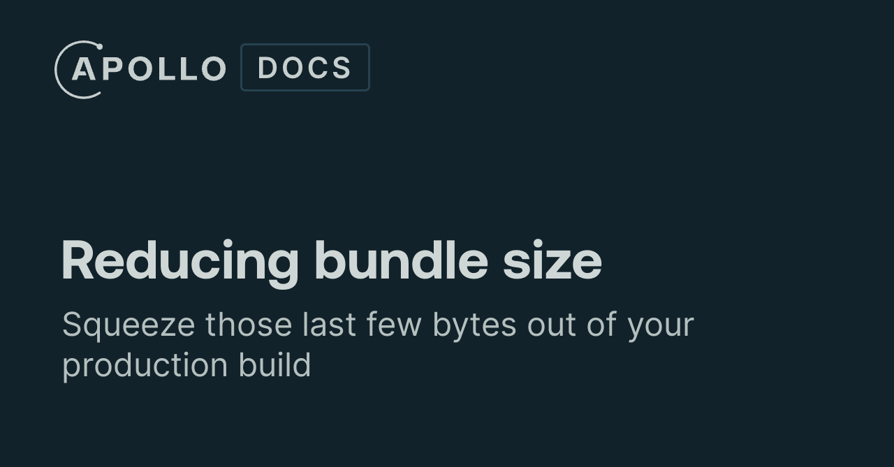 Reducing bundle size - Apollo GraphQL Docs Reducing bundle size - Apollo GraphQL Docs